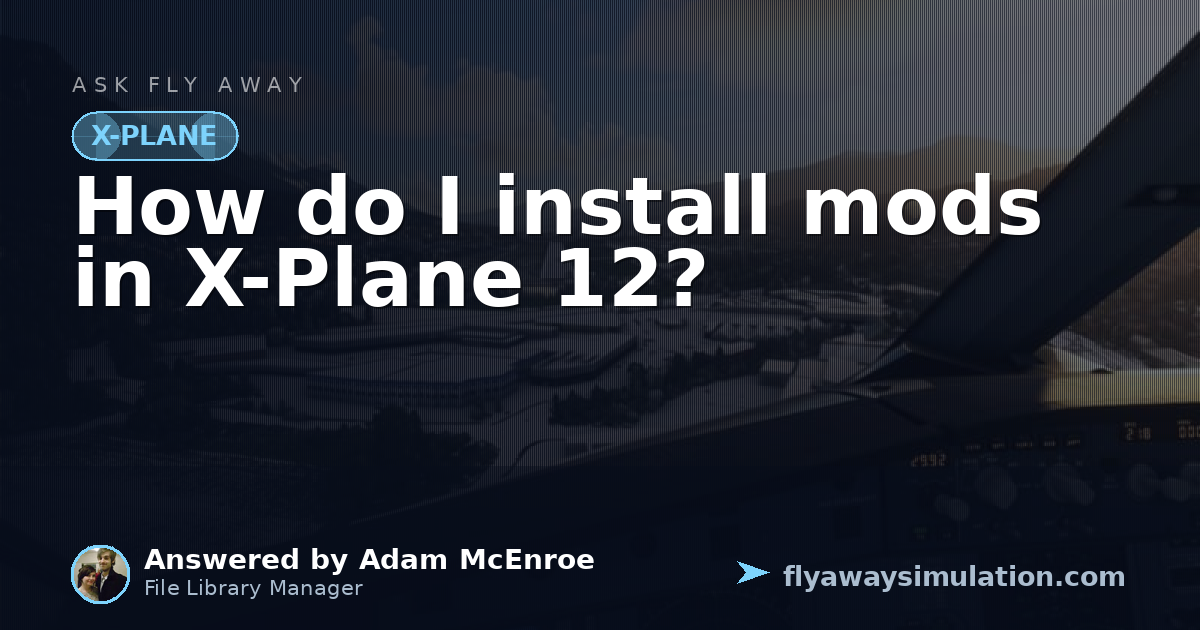 How do I install mods in X-Plane 12? - Ask Fly Away