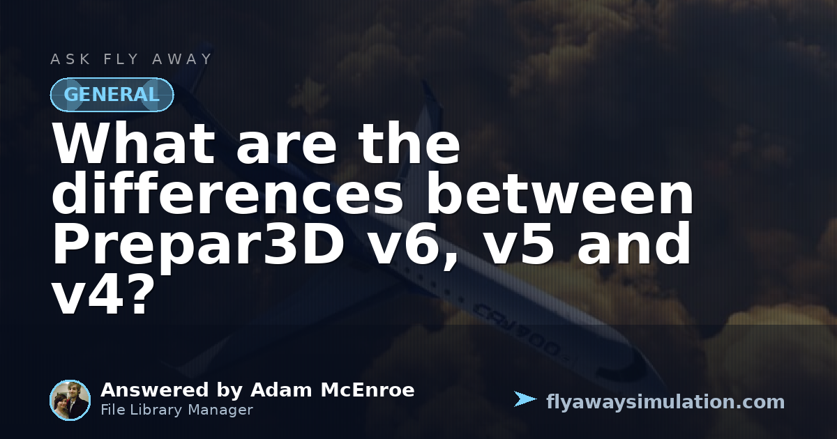 What are the differences between Prepar3D v6, v5 and v4? - Ask Fly Away