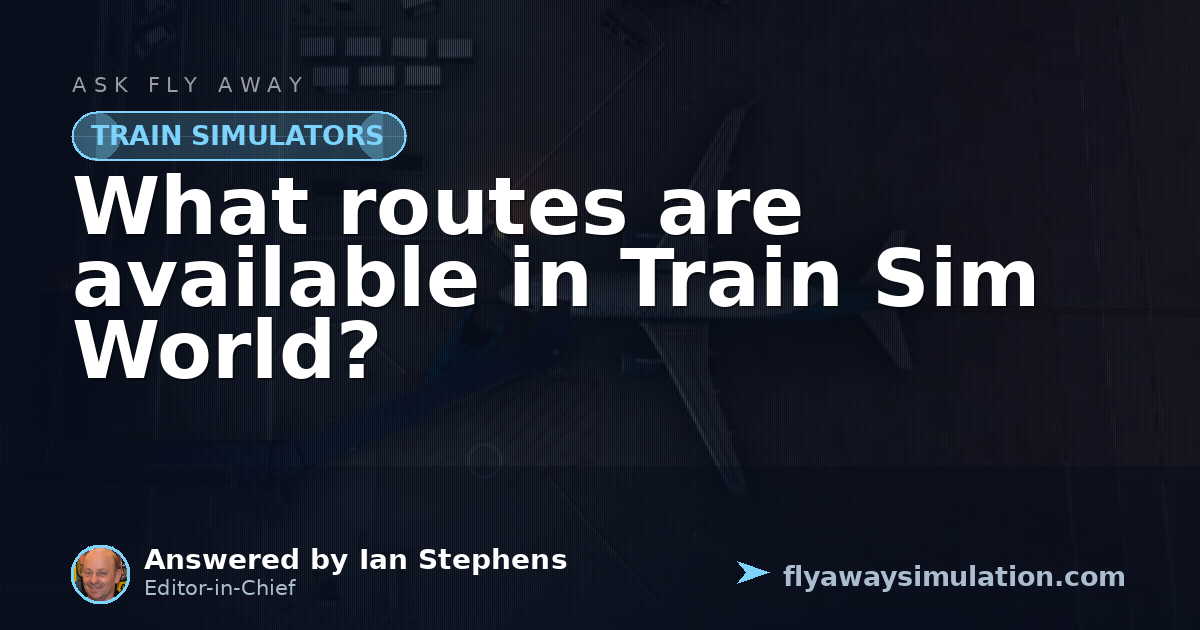 What Routes Are Available In Train Sim World Fly Away Simulation