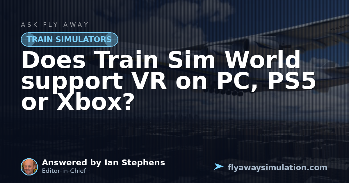 Does Train Sim World Support Vr On Pc Ps5 Or Xbox Ask Fly Away