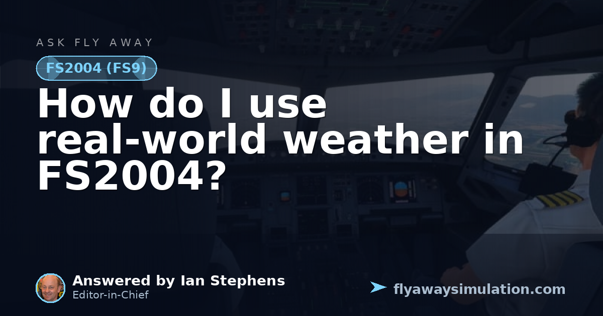 How Do I Use Real World Weather In Fs2004 Fly Away Simulation 2563
